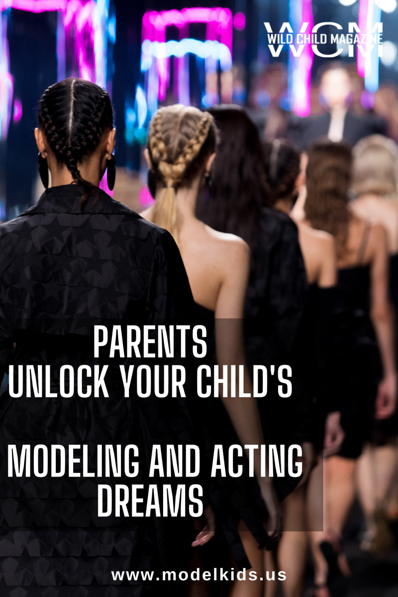 Parents Unlock Your Child's Modeling and Acting Dreams – Wild Child ...