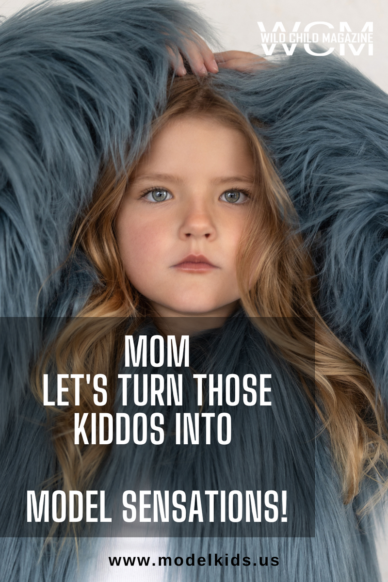Mom Let's Turn Those Kiddos into Model Sensations! – Wild Child ...